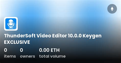 Thundersoft Video Editor 1000 Keygen Exclusive Collection Opensea