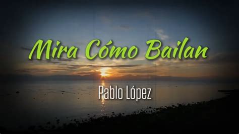 Mira Cómo Bailan Pablo López Con Letra YouTube