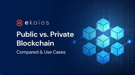 Public Vs Private Blockchains Compared And Their Use Cases