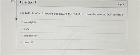 Solved Question 72 ﻿ptsthe Half Life Of An Isotope Is One