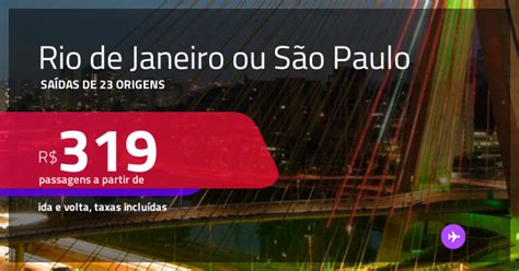 Passagens para o RIO DE JANEIRO ou SÃO PAULO A partir de R 319 ida e