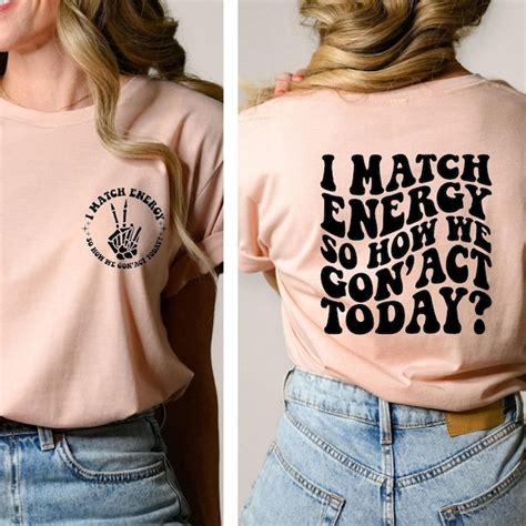 I Match Energy So How We Gon Act Today T Shirt Etsy