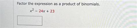 Solved Factor The Expression As A Product Of Binomials