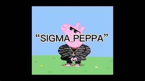 Sigma Peppa Yea Youtube
