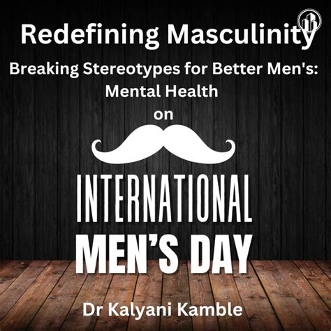 Redefining Masculinity Breaking Stereotypes For Better Mens Mental Health