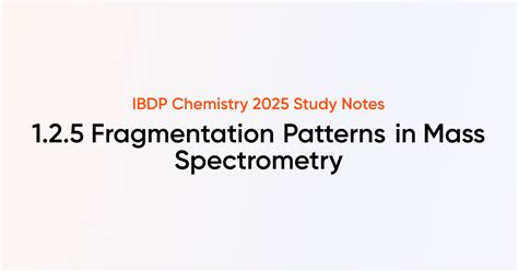 Fragmentation Patterns In Mass Spectrometry 125 Ib Dp Chemistry Hl 2025 Notes Tutorchase