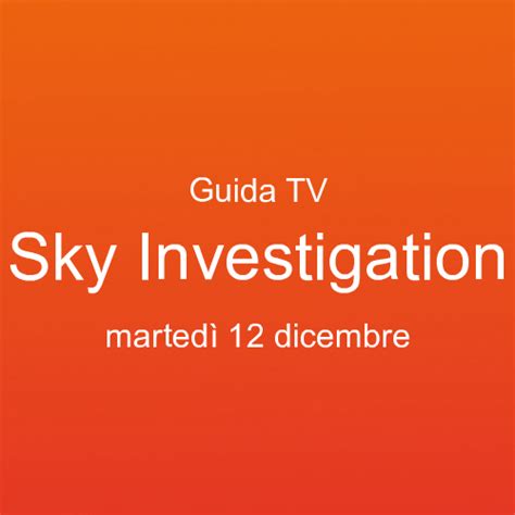 Guida Programmi Tv Di Sky Investigation 1 In Onda Martedì 12 Dicembre