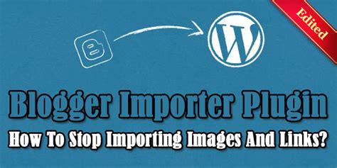 Blogger Importer Plugin How To Stop Importing Images And Links EXEIdeas Let S Your Mind Rock