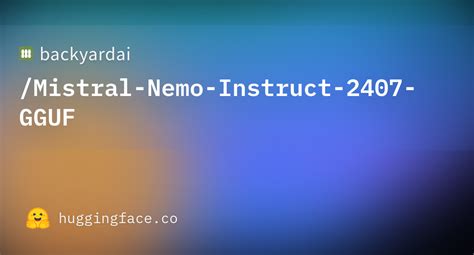 Mistral Nemo Instruct 2407 IQ4 XS Gguf Backyardai Mistral Nemo