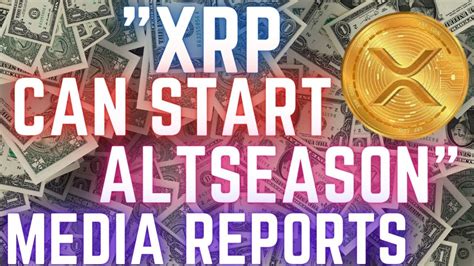 Xrp Holders Xrp Can Start Altseason Media Reports Xrp Latest News