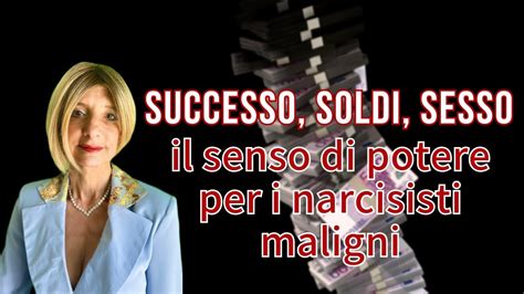 Successo Soldi Sesso Il Senso Di Potere Per I Narcisisti Maligni