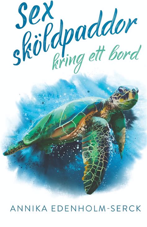Sex Sköldpaddor Kring Ett Bord 電子書，作者 Annika Edenholm Serck Epub Rakuten Kobo 台灣