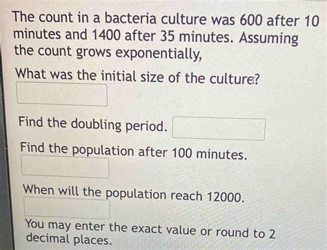 Solved The Count In A Bacteria Culture Was 600 After 10 Minutes And 1400 After 35 Minutes