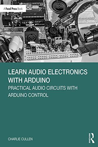 Learn Audio Electronics With Arduino Practical Audio Circuits With