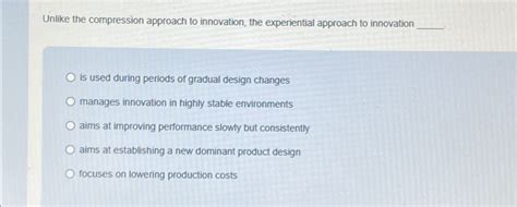 Solved Unlike The Compression Approach To Innovation The