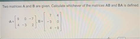 Solved Two Matrices A And B Are Given Calculate Whichever Chegg Com