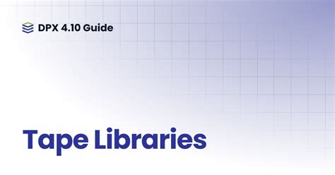 Tape Libraries DPX Guide