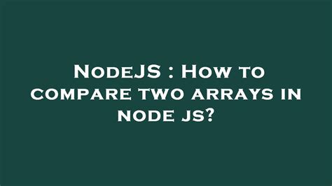 NodeJS How To Compare Two Arrays In Node Js YouTube