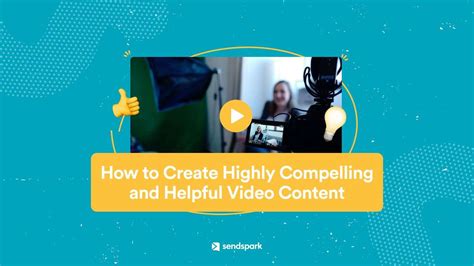 How To Create Highly Compelling And Helpful Video Content 6 Simple Ways