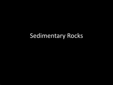 Ppt Sedimentary Rocks Powerpoint Presentation Free Download Id 2271478