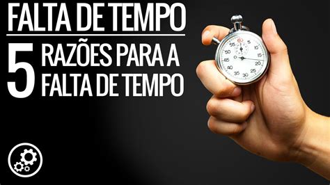 Falta de tempo 5 razões para a falta de tempo e como contorná las
