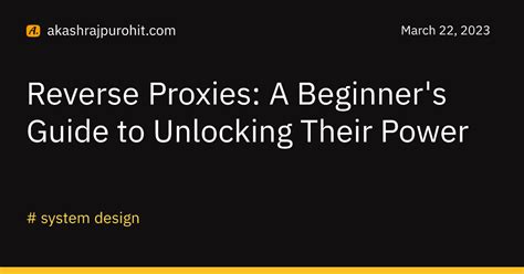 Reverse Proxies A Beginners Guide To Unlocking Their Power Akash Rajpurohit