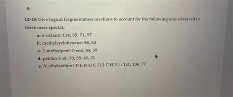 Solved 12 18 Give Logical Fragmentation Reactions To Account