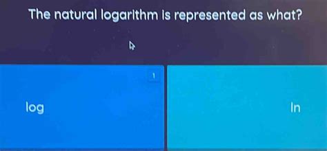 Solved The Natural Logarithm Is Represented As What 1 Log In Math