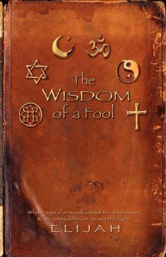 The Wisdom Of A Fool Elijah 9781602668263 Books