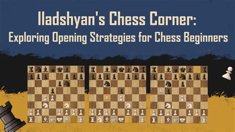 Iladshyan S Chess Corner Exploring Opening Strategies For Chess
