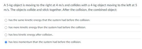 Solved A 5 Kg Object Is Moving To The Right At 4 M S And