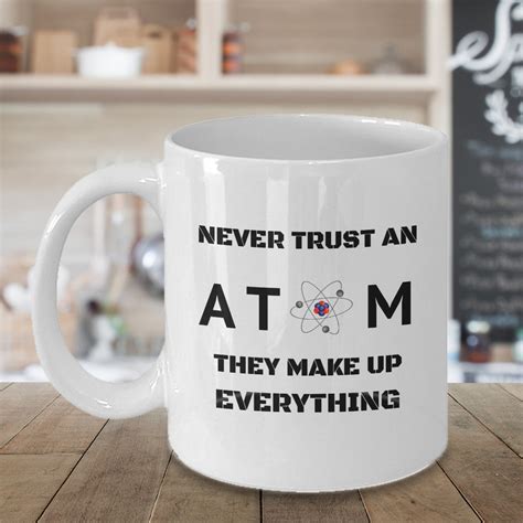 Science Funny Physics Coffee Mug Never Trust An Atom They Etsy