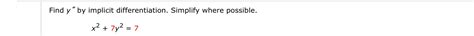 solved find y ﻿by implicit differentiation simplify where