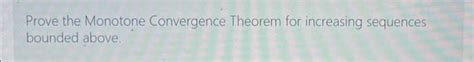 Solved Prove The Monotone Convergence Theorem For Increasing