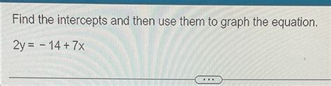Solved Find The Intercepts And Then Use Them To Graph The Chegg Com