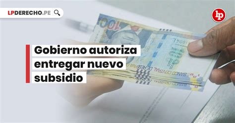 Gobierno Autoriza Entregar Nuevo Subsidio Decreto De Urgencia 080 2021