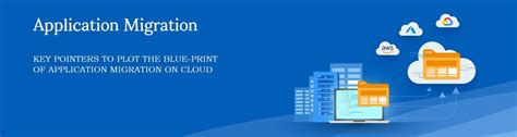 Key Pointers To Plot The Blueprint Of Application Migration On Cloud