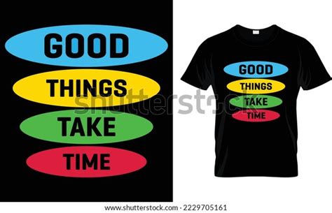 Good Things Take Time T Shirt Design Stock Vector Royalty Free