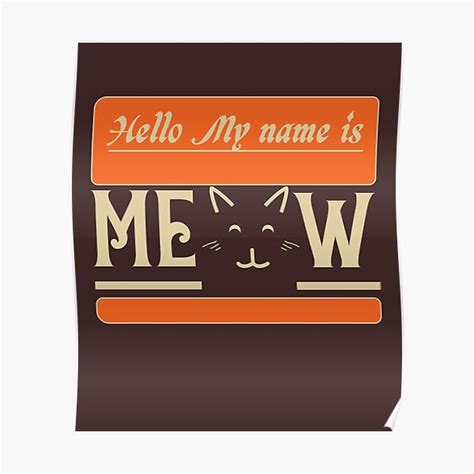 Meow Hello My Name Poster For Sale By Monkee Art Redbubble