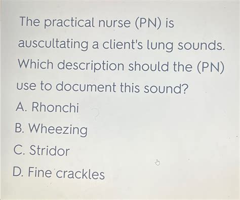 Solved The Practical Nurse Pn ﻿is Auscultating A Clients