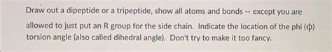 Solved Draw Out A Dipeptide Or A Tripeptide Show All Atoms Chegg