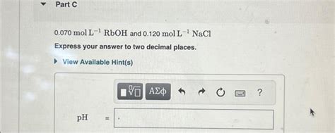 Solved Part C 0 070 mol L ¹ RbOH and 0 120 mol L 1 NaCl Chegg