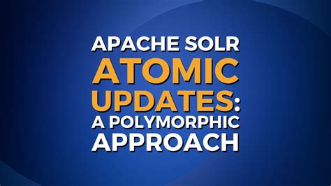 Apache Solr Atomic Updates A Polymorphic Approach Sease
