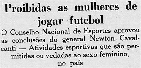 Quando O Futebol Feminino Foi Proibido No Brasil PELEJA