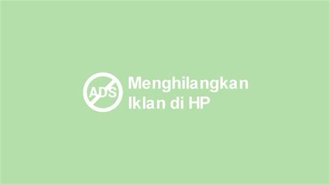 Cara Menghilangkan Iklan Di Hp Android Berakal