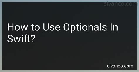 How To Use Optionals In Swift In 2024