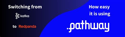 Switching From Kafka To Redpanda Pathway