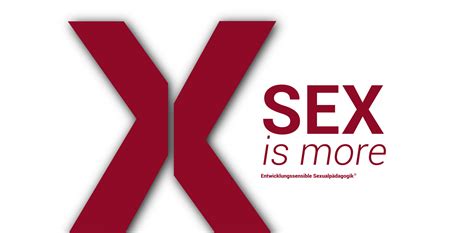 Sex is more Das Verstehen von Geschlechtlichkeit und Sexualität ist der Schlüssel zu