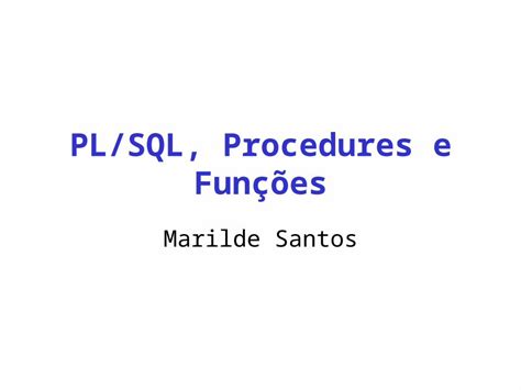 Ppt Plsql Procedures E Funções Marilde Santos Índice Plsql