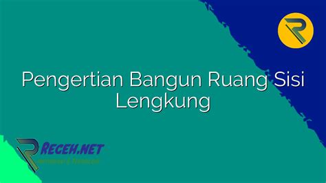 Pengertian Bangun Ruang Sisi Lengkung